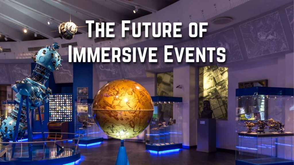 Experiential Exhibitions: The Future Of Immersive Events