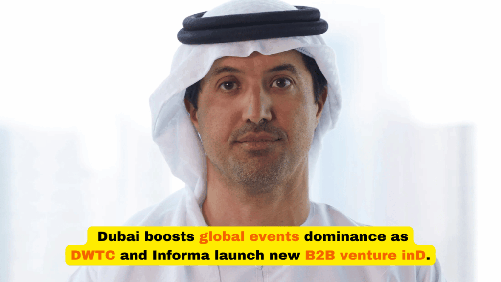 Dubai Strengthens Global Events Dominance As DWTC And Informa Launch ...